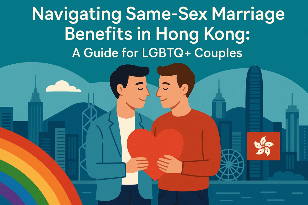 Navigating Same-Sex Marriage Benefits in Hong Kong: A Guide for LGBTQ+ ...